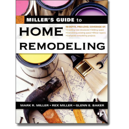 Miller's Guide to Home Remodeling by Mark R. Miller, Rex Miller and ...