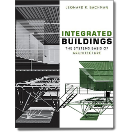 Integrated Buildings: The Systems Basis of Architecture: Builder's Book ...
