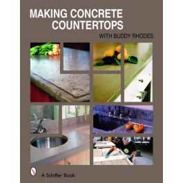 Making Concrete Countertops (Schiffer Book) by Buddy Rhodes and Susan ...