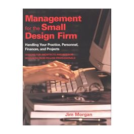 Management for the Small Design Firm: "Handling Your Practice ...