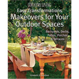 Country Living Easy Transformations: Makeovers for Your Outdoor Spaces ...