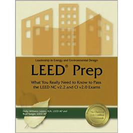 Leed Prep: What You Really Need to Know to Pass the Leed NC V2.2 and CI ...