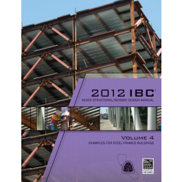 2012 IBC Structural/Seismic Design Manual Volume 4: Examples for Steel-Framed Buildings: Builder ...