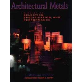 Architectural Metals: A Guide to Selection, Specification, and ...