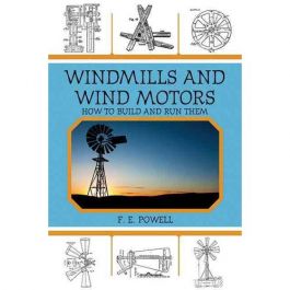 Windmills and Wind Motors How to Build and Run Them: Builder's Book ...