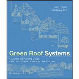 Green Roof Systems : A Guide to the Planning, Design and Construction ...