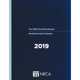 The NRCA Roofing Manual: Membrane Roof Systems—2019