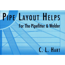 Pipe Layout Helps: For the Pipefitter and Welder by C. L. Hart: Builder ...