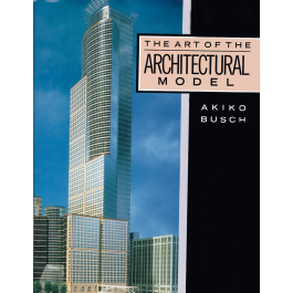 Buy The Art of the Architectural Model | Buildersbook.com