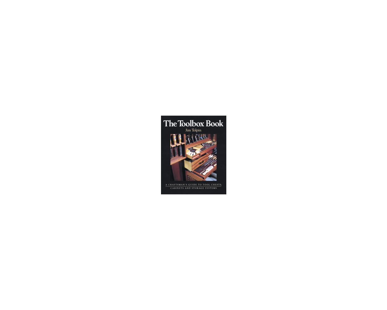 The Toolbox Book: A Craftsman's Guide to Tool Chests, Cabinets and ...