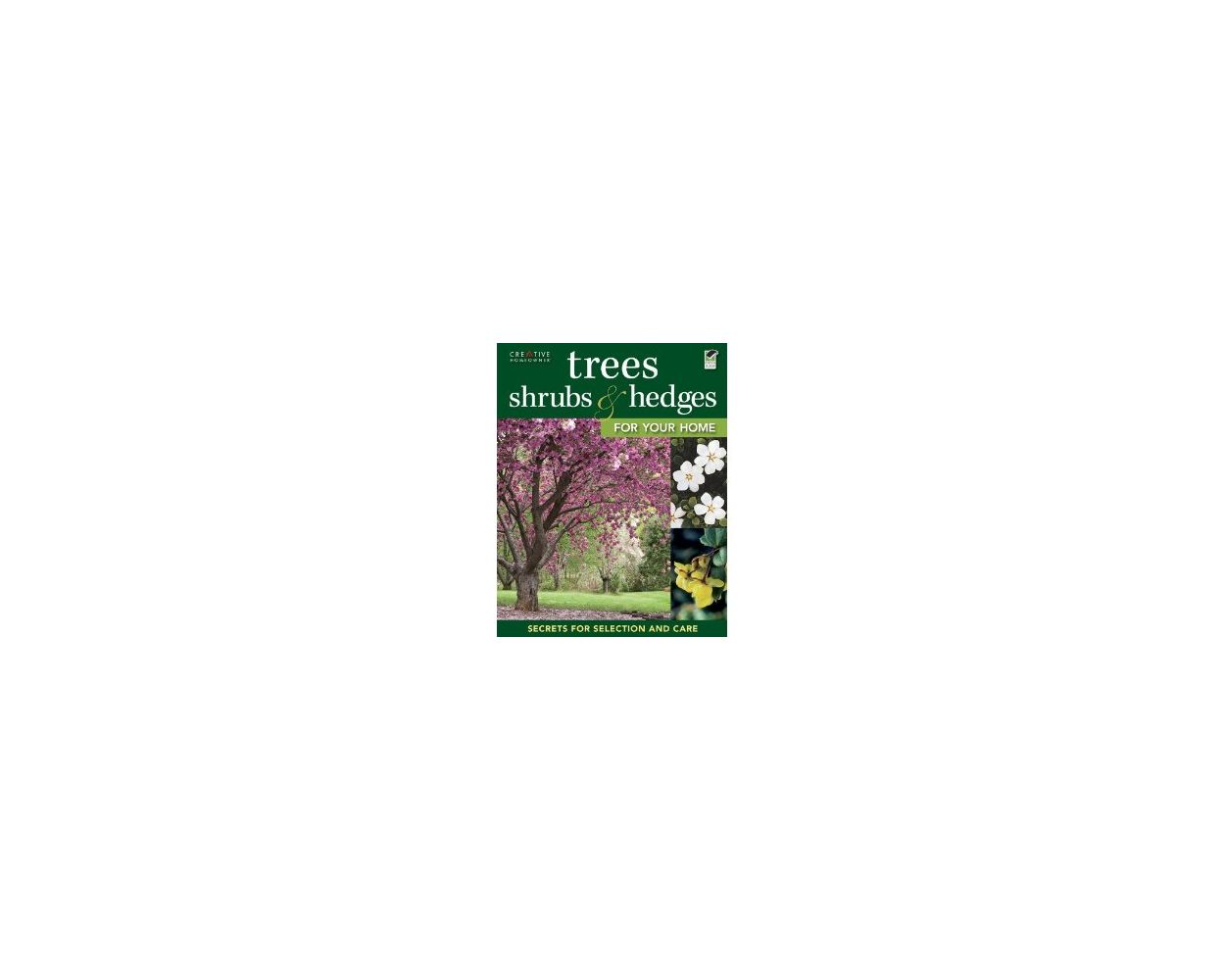 Trees, Shrubs & Hedges for Your Home: Secrets for Selection and Care ...