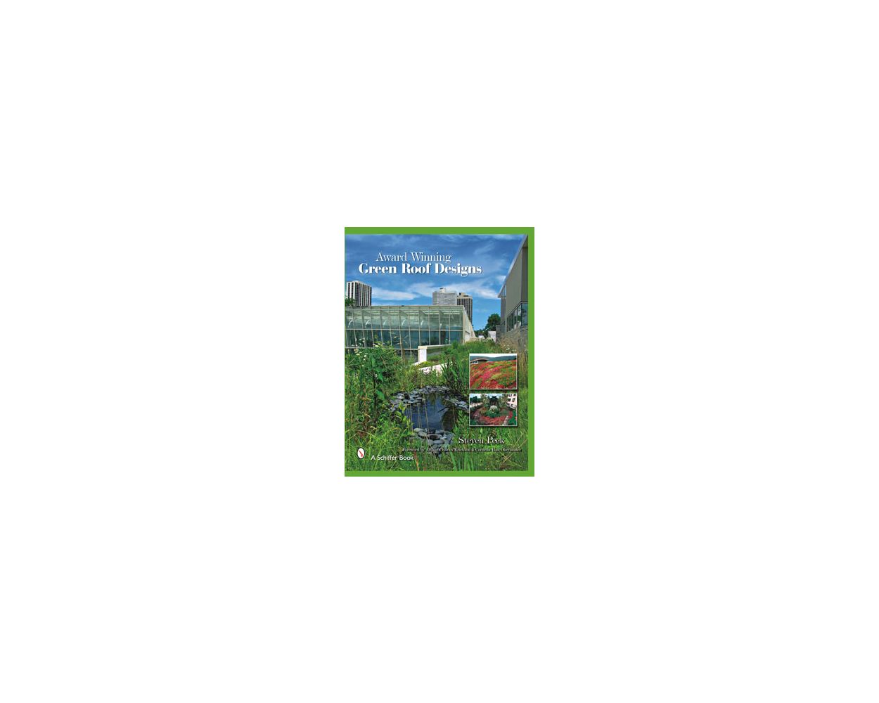 Award Winning Green Roof Designs (Schiffer Book) by Steven Peck ...