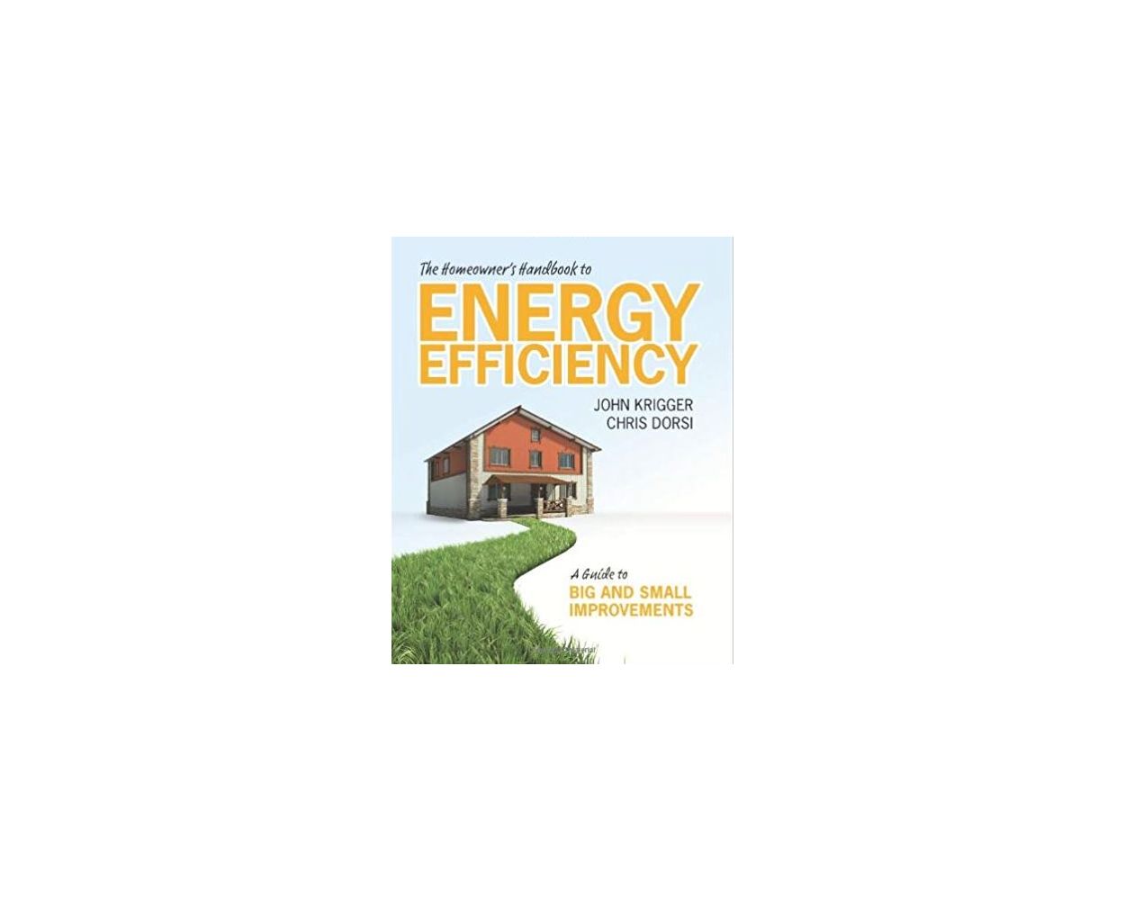 The Homeowner's Handbook to Energy Efficiency: A Guide to Big and Small ...