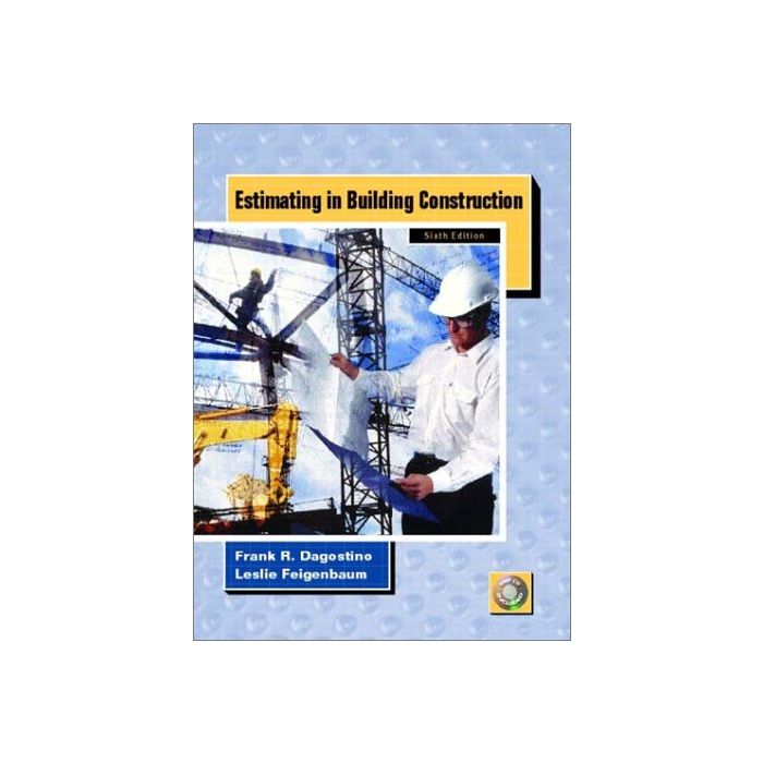 Estimating in Building Construction (6th Edition) by Frank R. Dagostino and Leslie Feigenbaum ...