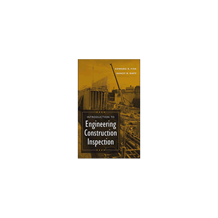 Introduction to Engineering Construction Inspection by Edward R. Fisk ...