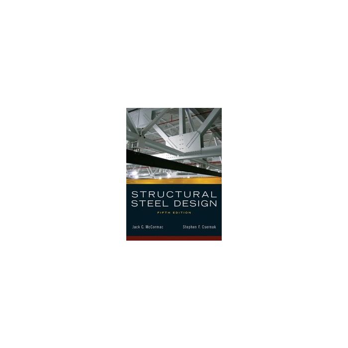 Structural Steel Design (5th Edition) by Jack C. McCormac and Stephen F ...