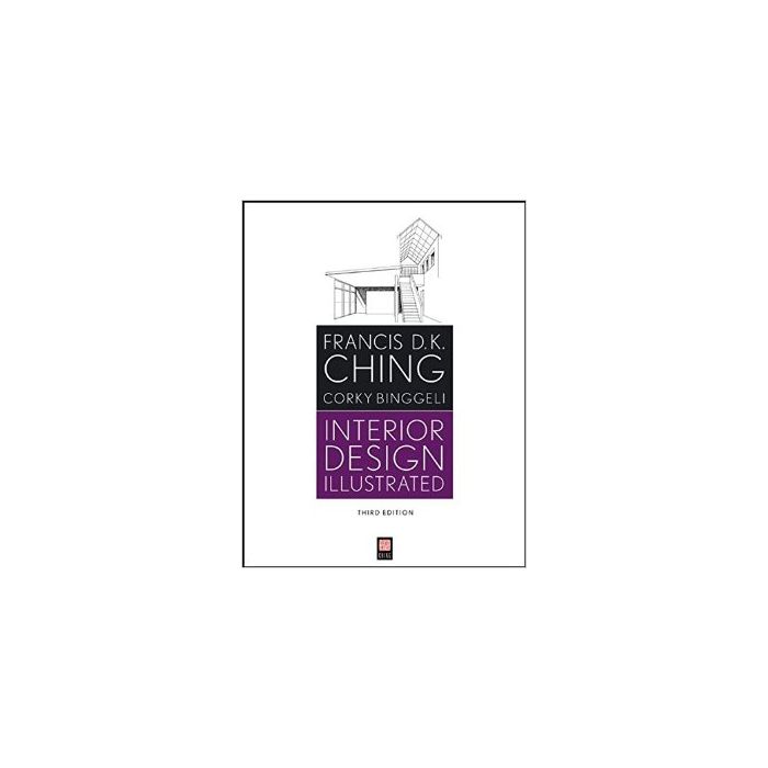 Interior Design Illustrated by Francis D. K. Ching and Corky Binggeli ...