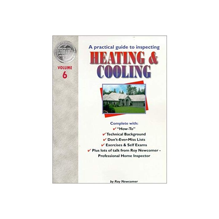 Heating and Cooling: A practical guide to inspecting, Vol. 6: Builder's ...
