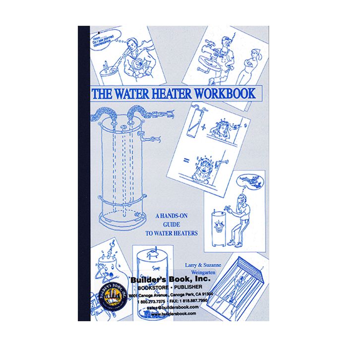 The Water Heater Workbook: A Hands-on Guide to Water Heaters: Builder's ...