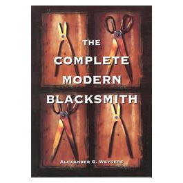 The Complete Modern Blacksmith by Alexander G. Weygers: Builder's Book ...