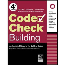 Code Check Building: An Illustrated Guide to the Building Codes, 4th Edition: Builder's Book ...