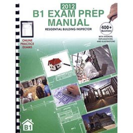 2012 B1 EXAM PREP MANUAL RESIDENTIAL BUILDING INSPECTOR: Builder's Book ...